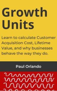 growth units: learn to calculate customer acquisition cost, lifetime value, and why businesses behave the way they do.