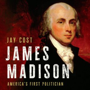 james madison: america's first politician