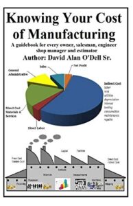 knowing your cost of manufacturing: a guidebook for every owner, salesman, engineer shop manager and estimator