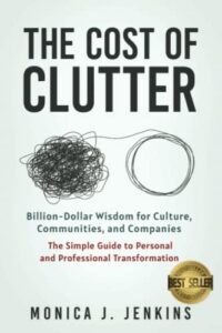 the cost of clutter: billion-dollar wisdom for culture, communities, and companies