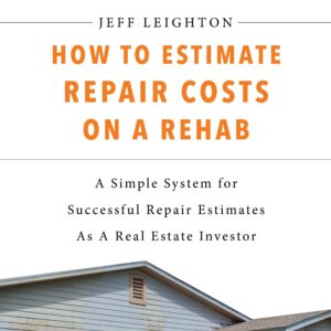 how to estimate repair costs on a rehab: a simple system for successful repair estimates as a real estate investor