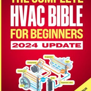 The Complete HVAC BIBLE for Beginners: The Most Practical & Updated Guide to Heating, Ventilation, and Air Conditioning Systems | Installation, Troubleshooting and Repair | Residential & Commercial