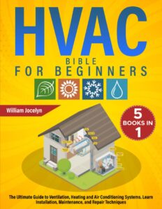 the hvac bible [5 in 1]: the ultimate guide to ventilation, heating and air conditioning systems. learn installation, maintenance, and repair techniques