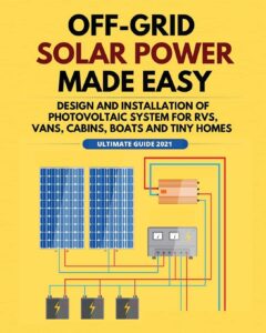 off-grid solar power made easy: design and installation of photovoltaic system for rvs, vans, cabins, boats and tiny homes