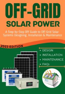 off-grid solar power: a step-by-step diy guide to off-grid solar systems designing, installation & maintenance