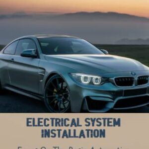 Electrical System Installation: Focus On The Basic Automotive Electrical System Fundamentals