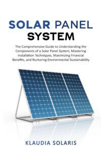 solar panel system: the comprehensive guide to understanding the components of a solar panel system