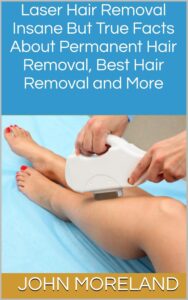 laser hair removal: insane but true facts about permanent hair removal, best hair removal and more