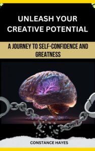 unleash your creative potential: a journey to self-confidence and greatness