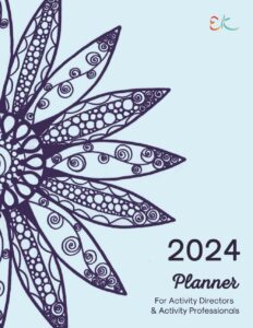 estherk creative 2024 planner for activity directors and activity professionals (blue cover): for skilled nursing care, assisted living, memory care, life enrichment, senior day care, and hospitals