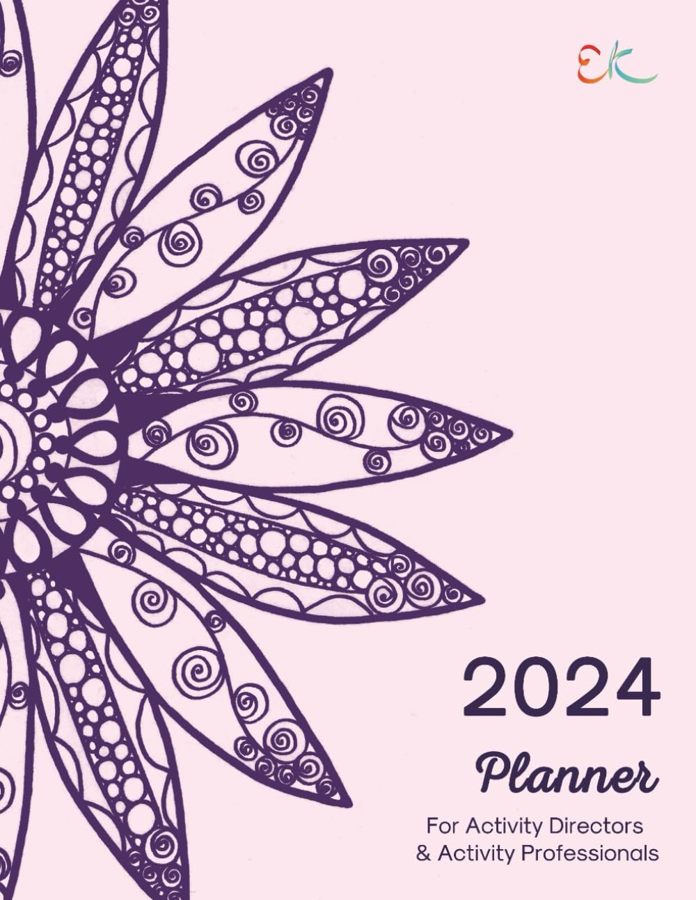 EstherK Creative 2024 Planner for Activity Directors and Activity Professionals (PINK version): For Skilled Nursing Care, Assisted Living, Memory Care, Life Enrichment, Senior Day Care, and Hospitals