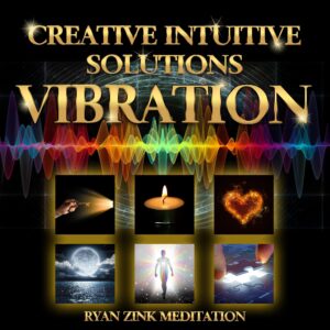 creative intuitive solutions vibration ryan zink meditation