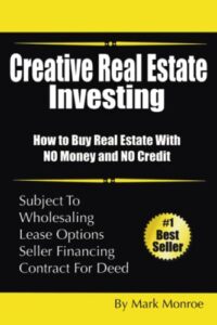 creative real estate investing: how to buy real estate with no money and no credit