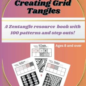 Creating Grid Tangles: A Zentangle Resource book with 100 patterns and step outs