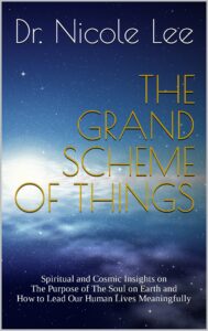 the grand scheme of things: spiritual and cosmic insights on the purpose of the soul on earth and how to lead our human lives meaningfully