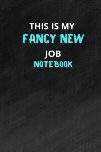 this is my fancy new job notebook,perfect appreciation gift for coworker: funny job promotion,employment employee notebook,funny boss gifts,office ... girly lined journal notebook for women