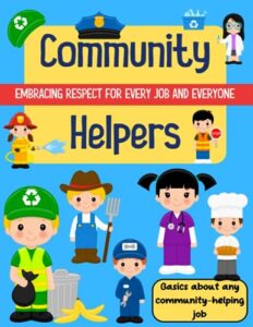 community helpers book for preschool, meet and respect community workers facts & coloring book, care about the earth, thankful for people around us : ... policeman, teacher, farmer, trash collector