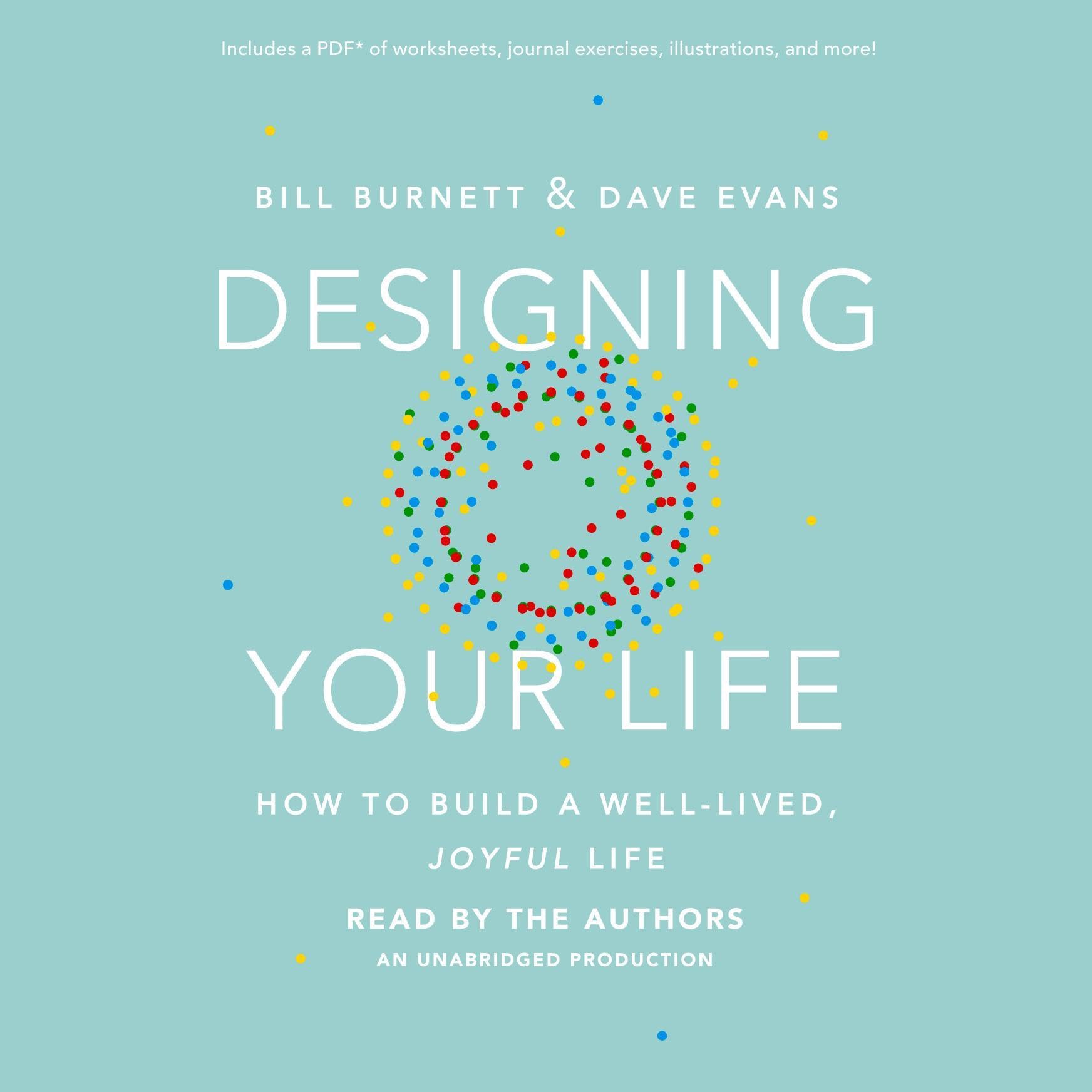 Designing Your Life: How to Build a Well-Lived, Joyful Life