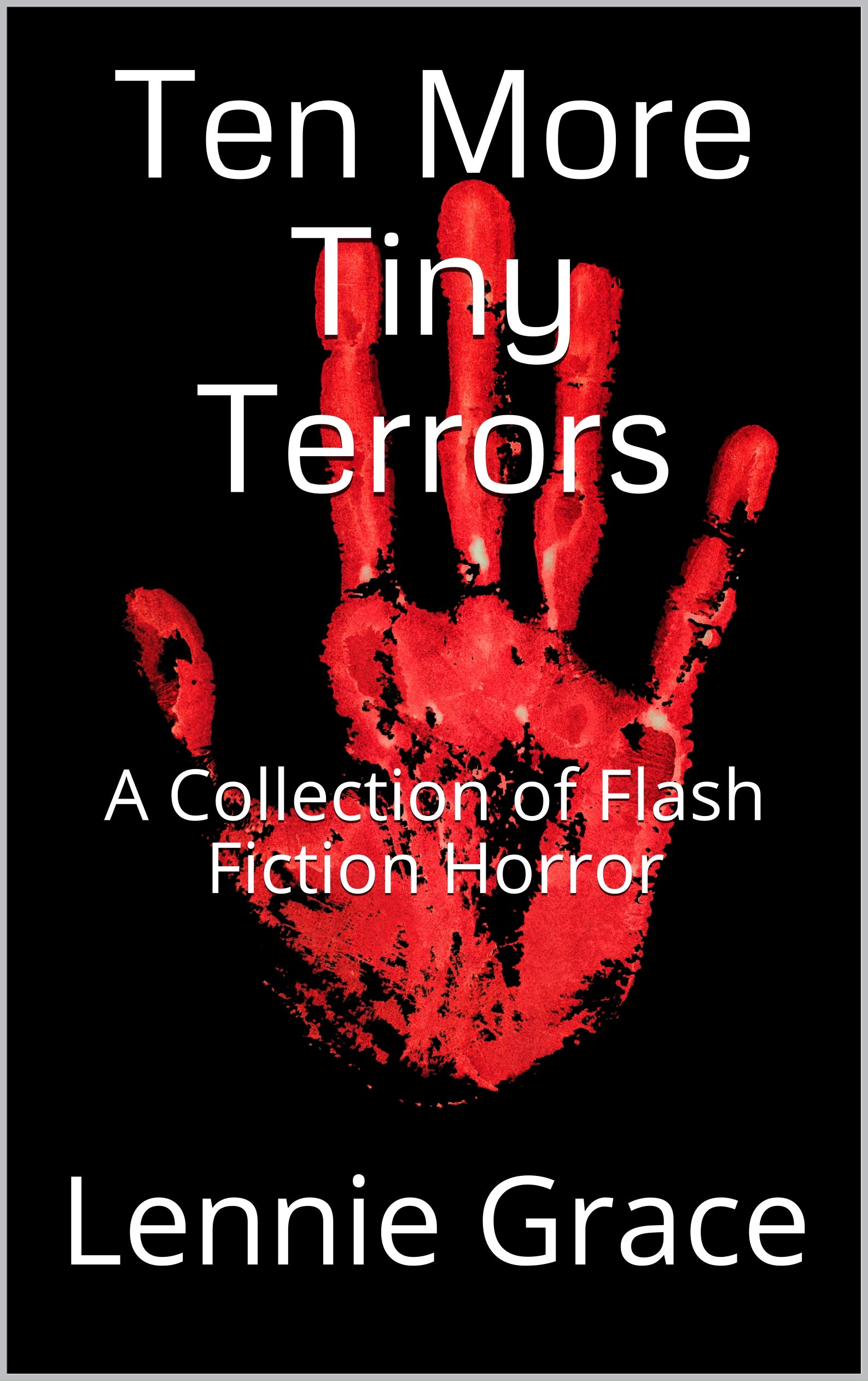 Ten More Tiny Terrors : A Collection of Flash Fiction Horror