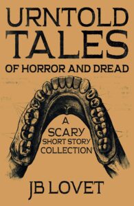 urntold tales of horror and dread: a scary short story collection