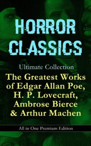 horror classics ultimate collection: the greatest works of edgar allan poe, h. p. lovecraft, ambrose bierce & arthur machen - all in one premium edition: ... murders in the rue morgue, the red hand…