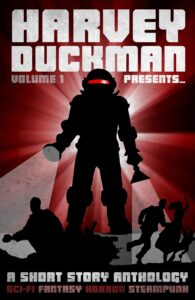 harvey duckman presents... volume 1: (a collection of sci-fi, fantasy, steampunk and horror short stories)