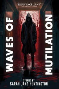 waves of mutilation: a collection of short horror, science fiction, and fantasy stories (nightmare fuel)