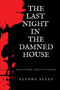 the last night in the damned house and other ghost stories: a collection of short horror stories (you die alone if you’re lucky)