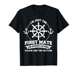 i'm just the first mate ask the captain the first mate ship t-shirt