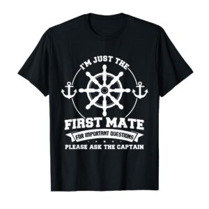 I'm just the first mate Ask the captain The first mate Ship T-Shirt