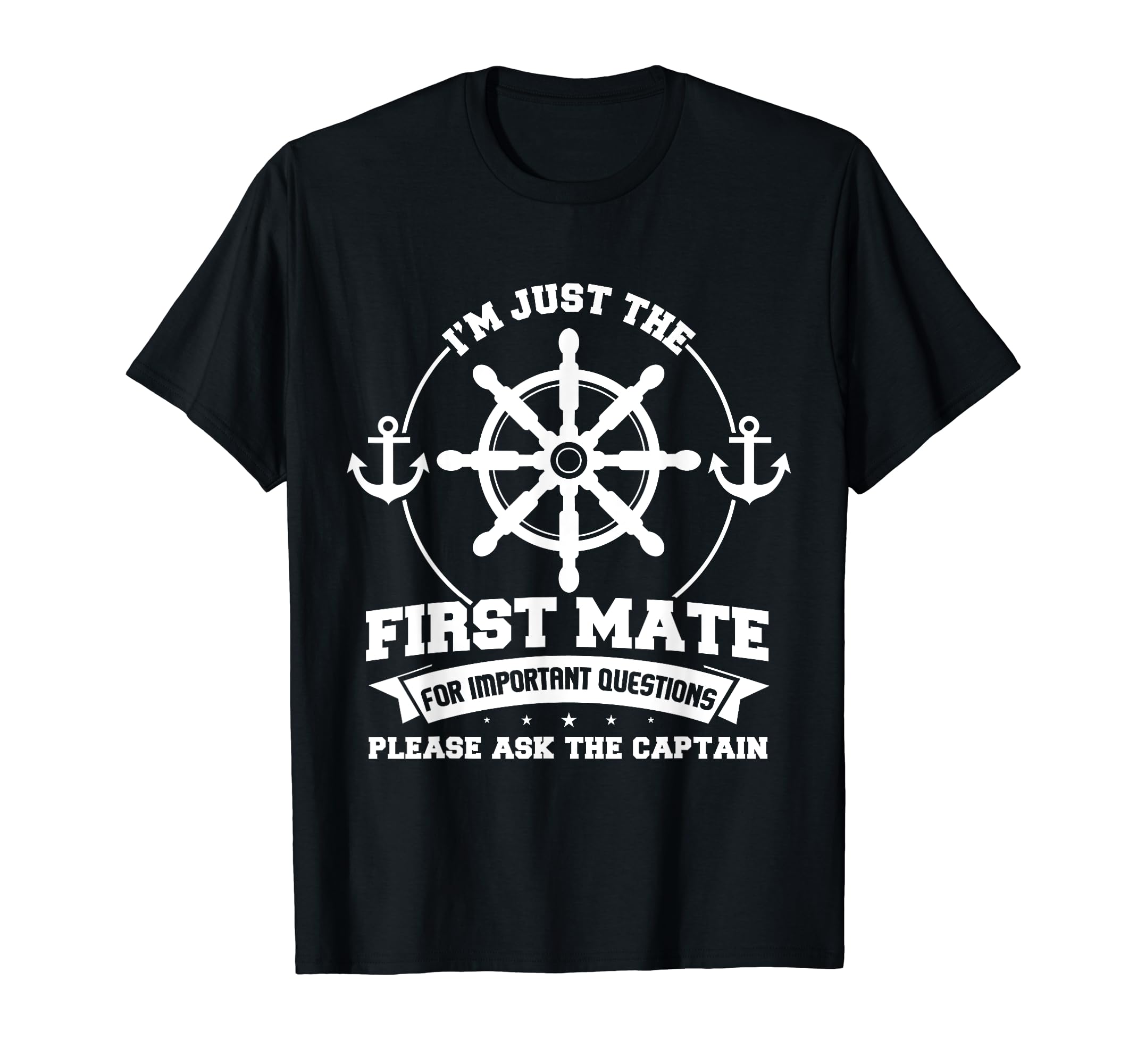 I'm just the first mate Ask the captain The first mate Ship T-Shirt