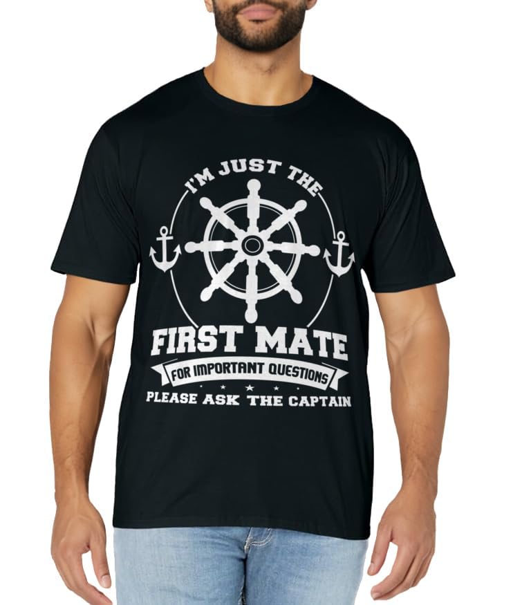 I'm just the first mate Ask the captain The first mate Ship T-Shirt