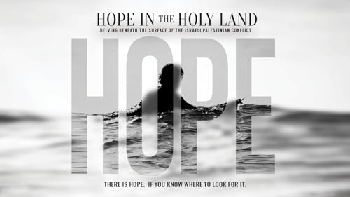 Hope in the Holy Land: Delving Beneath the Surface of the Israeli-Palestinian Conflict