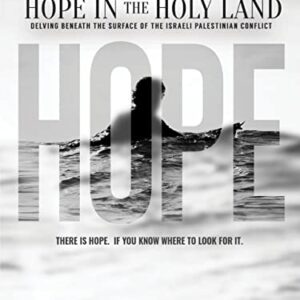 Hope in the Holy Land: Delving Beneath the Surface of the Israeli-Palestinian Conflict