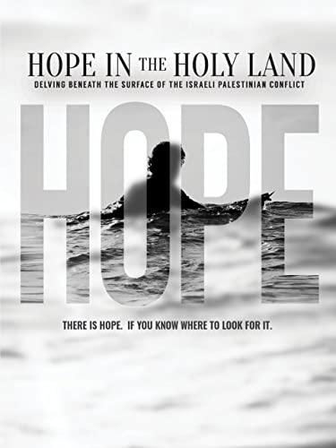 Hope in the Holy Land: Delving Beneath the Surface of the Israeli-Palestinian Conflict