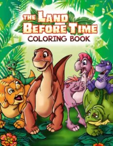 the land before time coloring book: coloring book for kids ages 2-13 with easy and fun coloring pages paperback