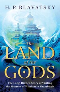 the land of the gods: the long-hidden story of visiting the masters of wisdom in shambhala (sacred wisdom revived)