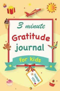 gratitude journal for kids: a 90 day gratitude journal with daily writing prompts to help kids practice gratitude and mindfulness in under 3 to 5 minutes a day