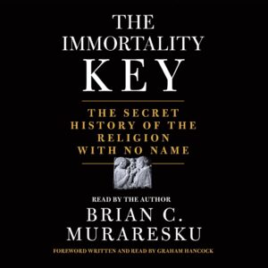 the immortality key: the secret history of the religion with no name