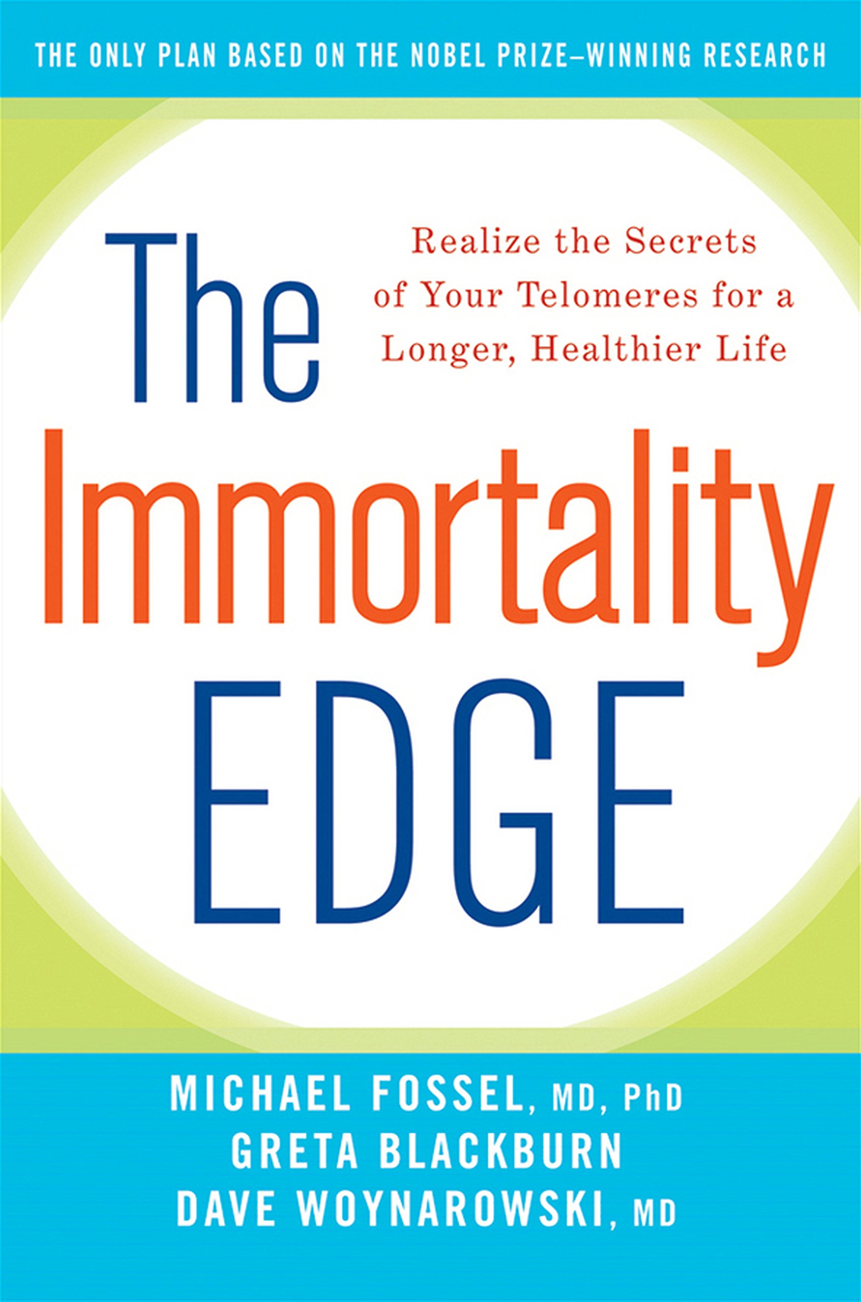 The Immortality Edge: Realize the Secrets of Your Telomeres for a Longer, Healthier Life