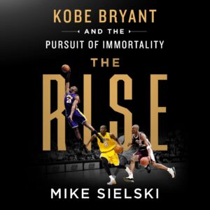 the rise: kobe bryant and the pursuit of immortality