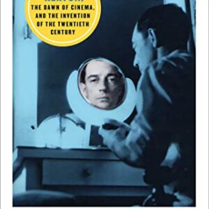 Camera Man: Buster Keaton, the Dawn of Cinema, and the Invention of the Twentieth Century