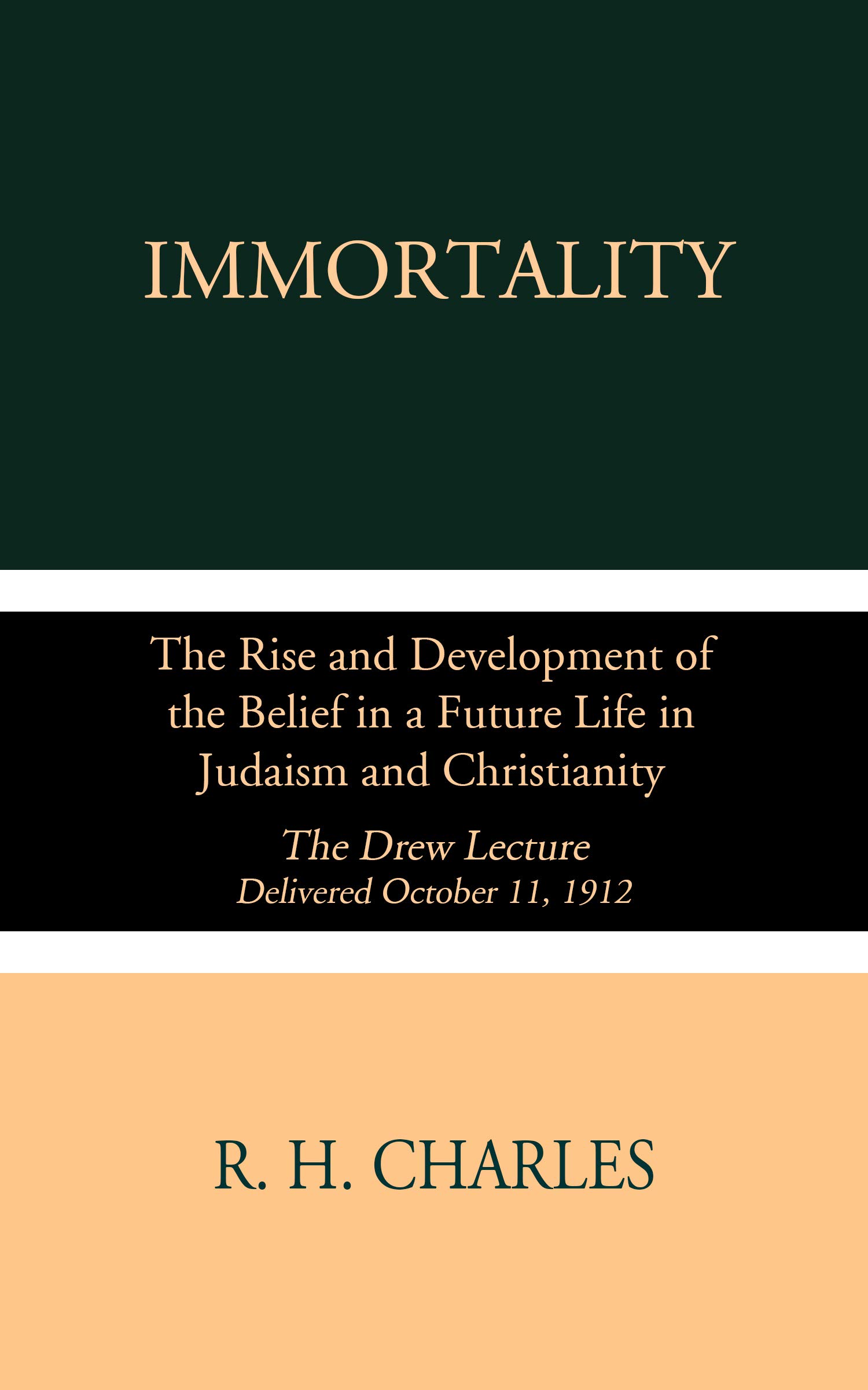 Immortality: The Rise and Development of the Belief in a Future Life in Judaism and Christianity: The Drew Lecture: delivered October 11, 1912