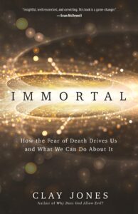 immortal: how the fear of death drives us and what we can do about it