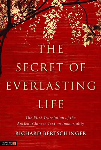 The Secret of Everlasting Life: The First Translation of the Ancient Chinese Text of Immortality