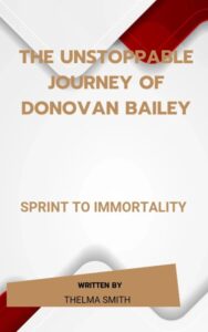 sprint to immortality, the unstoppable journey of donovan bailey