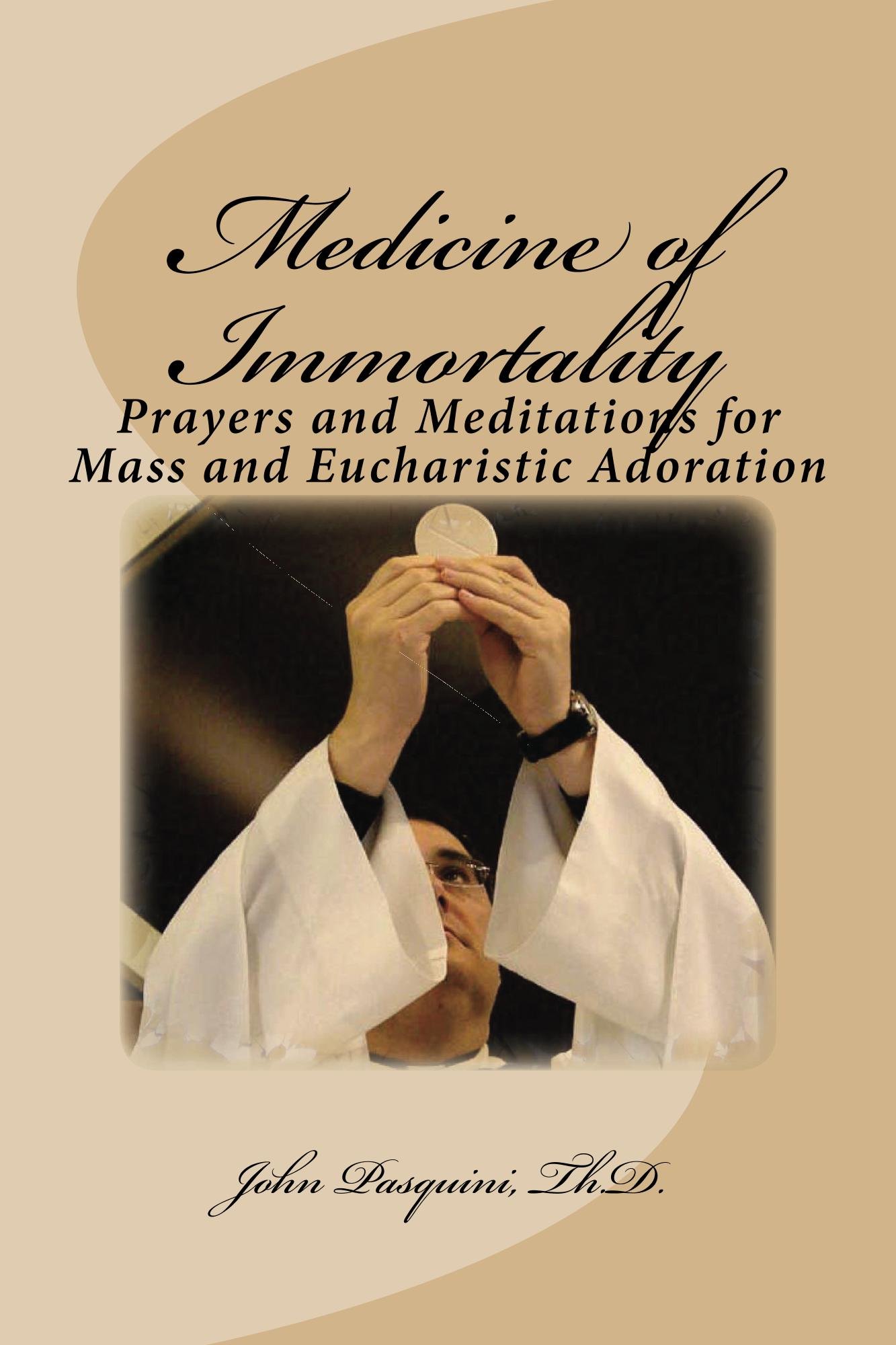 Medicine of Immortality: Prayers and Meditations for Mass and Eucharistic Adoration