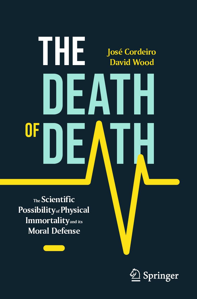 The Death of Death: The Scientific Possibility of Physical Immortality and its Moral Defense (Copernicus Books)