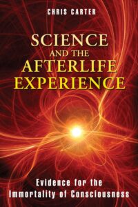 science and the afterlife experience: evidence for the immortality of consciousness