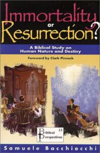 immortality or resurrection? a biblical study on human nature and destiny